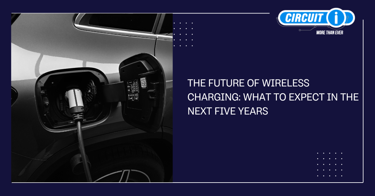 The Future of Wireless Charging: What to Expect in the Next Five Years