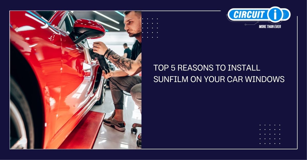 Top 5 Reasons to Install Sunfilm on Your Car Windows