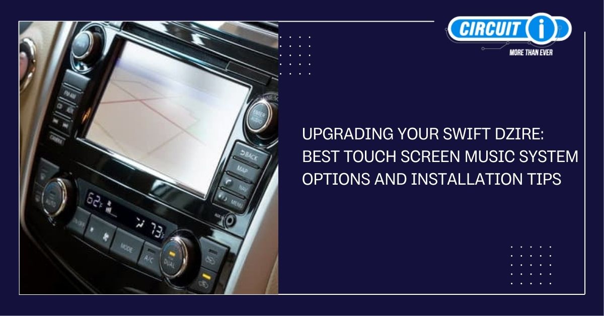 Upgrading Your Swift Dzire: Touch-Screen Music Systems and Installation ...